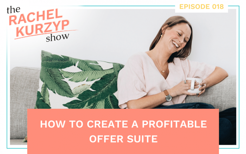 Episode 18: How to create a profitable offer suite | Rachel Kurzyp